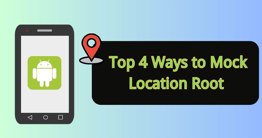 Top 4 Way To Mock Location Root With Without Developer Options Safely